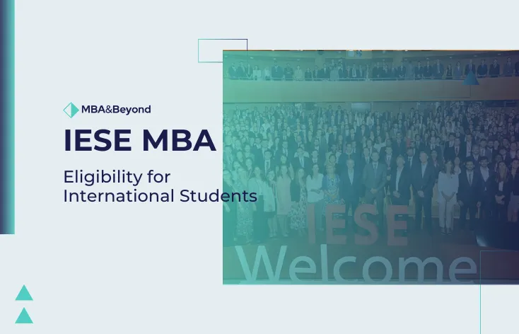 IESE MBA Eligibility : Know what it takes to get the Admit - MBA & Beyond